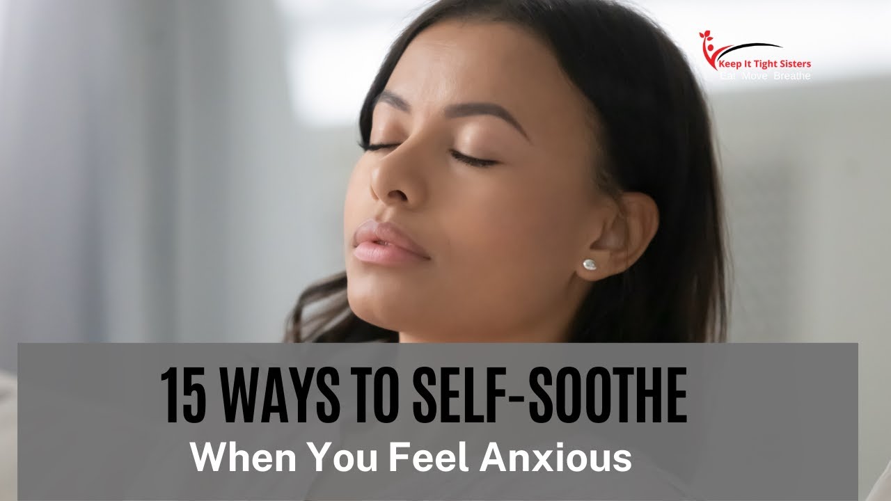 15 Ways to Self-Soothe When You Feel Anxious - YouTube