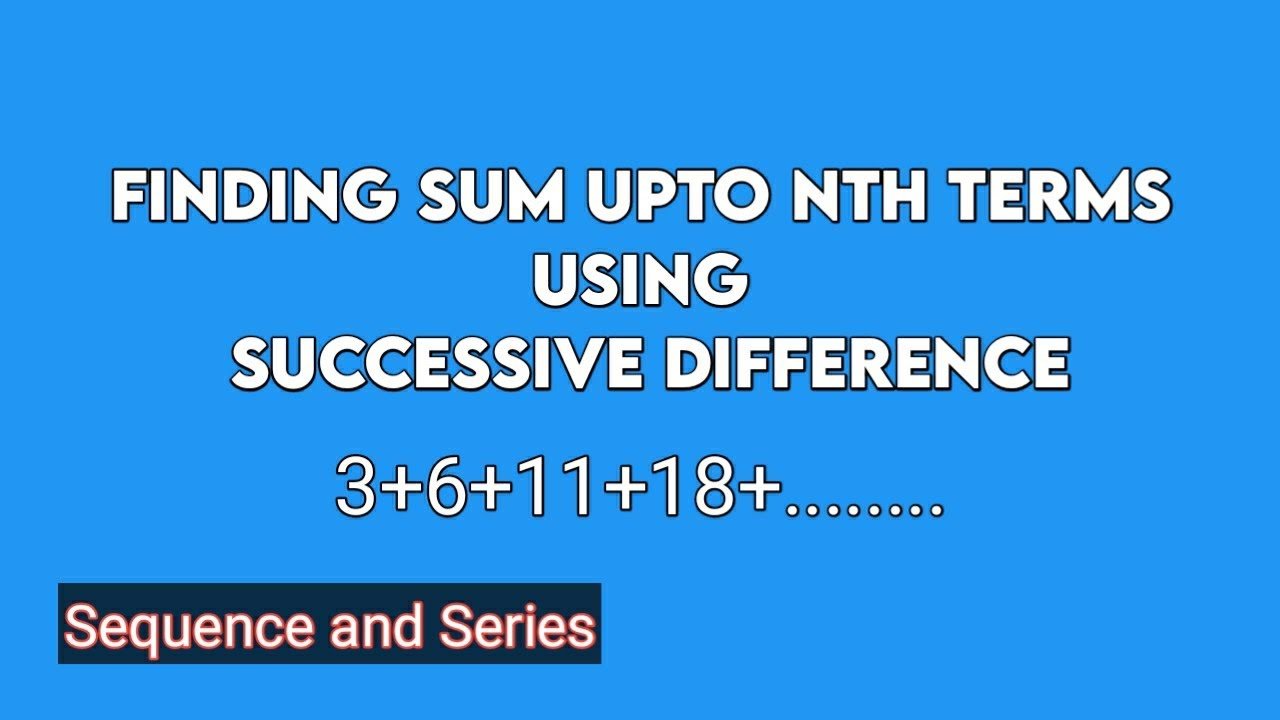 How To Find Sum Upto nth Term Of A Series Using Successive Difference ...