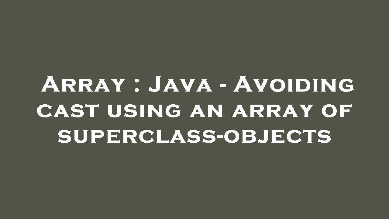 Array Java Avoiding Cast Using An Array Of Superclass Objects Youtube 5276