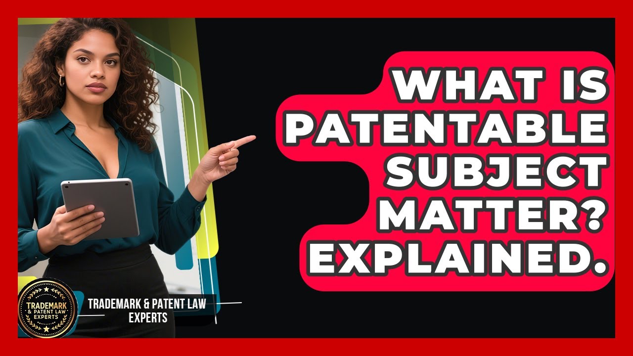 What Is Patentable Subject Matter? Explained. - Trademark and Patent ...