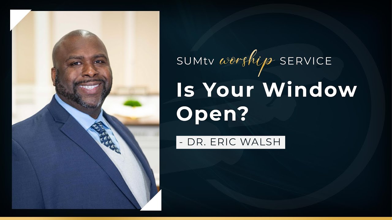 Is Your Window Open? - Dr. Eric Walsh, MD, DrPH || Worship Service (3 ...