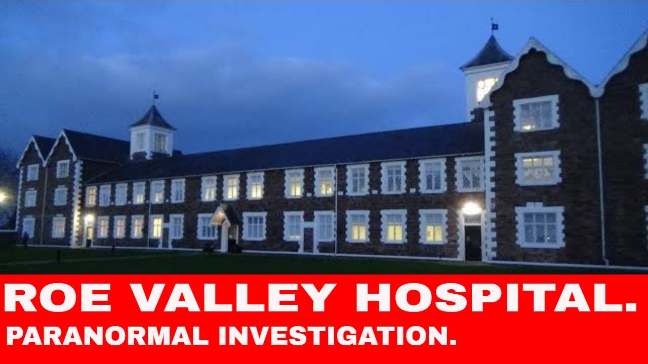 ROE VALLEY HOSPITAL PARANORMAL INVESTIGATION. LIFE AFTERLIFE TV ...