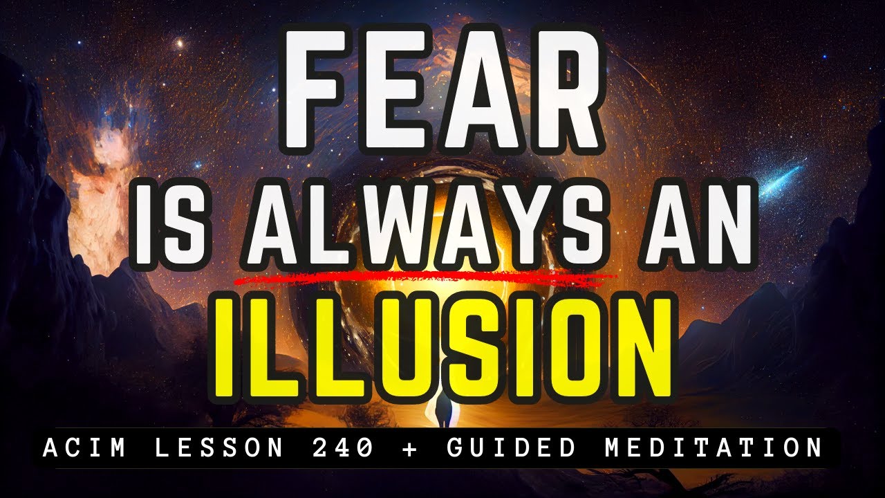 Realize That ALL Fear Is An Illusion | ACIM 240 - YouTube