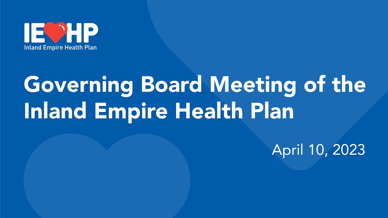 Governing Board meeting of the Inland Empire Health Plan – April 10 ...
