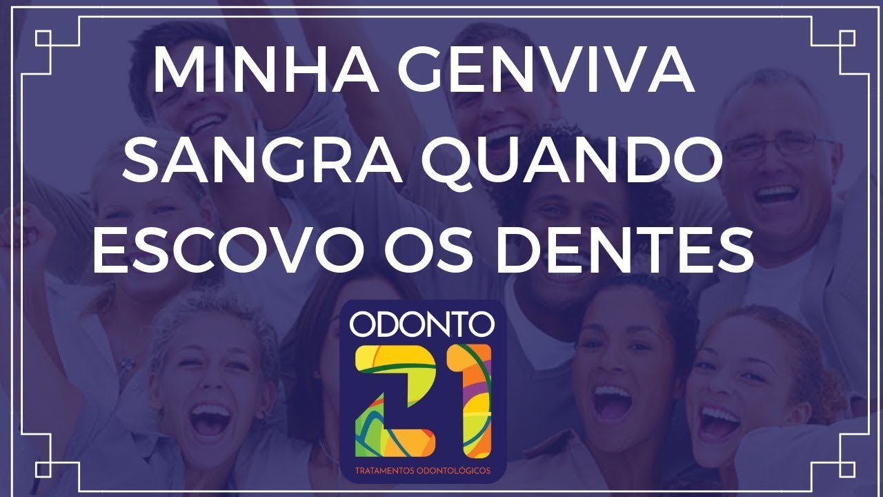 Minha genviva sangra quando escovo os dentes | Odonto 21 - YouTube