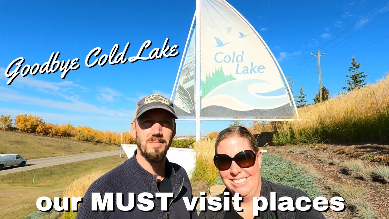 COLD LAKE ALBERTA Canada | Our MUST VISIT LIST | Goodbye Cold Lake ...