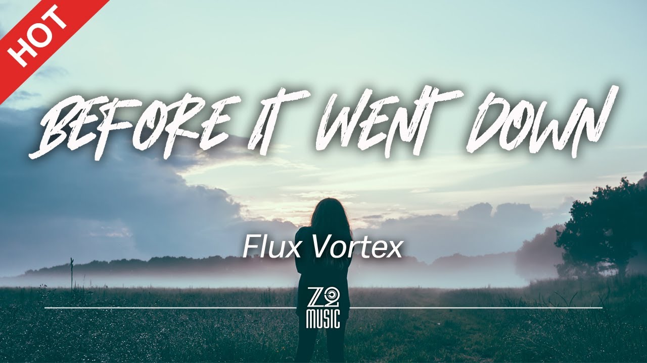 Flux Vortex - Before It Went Down [Lyrics / HD] | Featured Indie Music ...