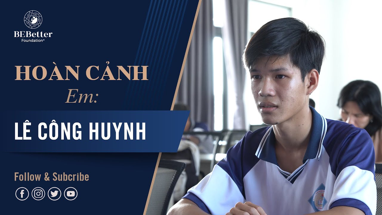 Hoàn cảnh em Lê Công Huynh | Chương trình hỗ trợ dài hạn | Be Better ...