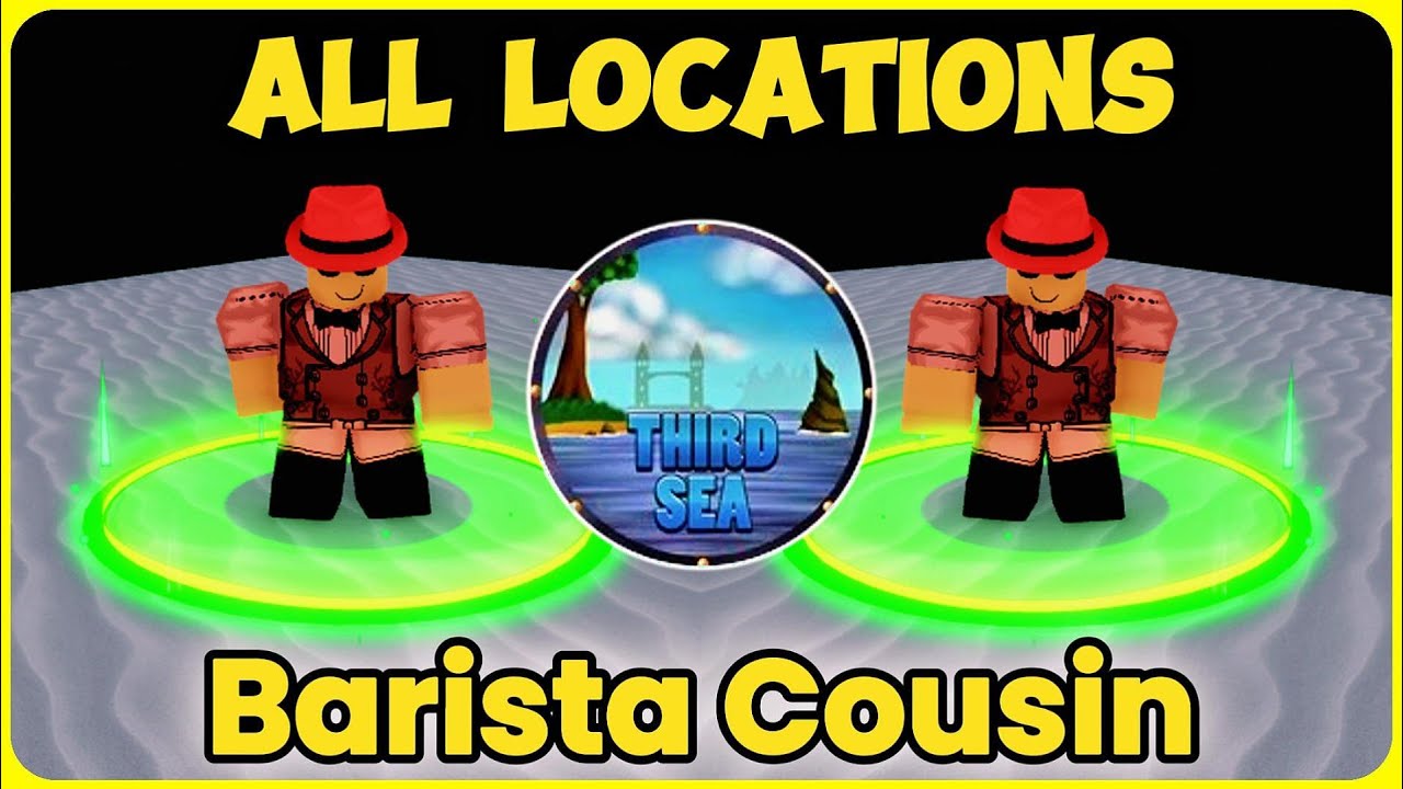 Third Sea: All Barista Cousin Spawn Locations - BloxFruits Easy Guide ...
