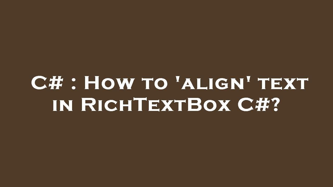 C How To Align Text In Richtextbox C Youtube