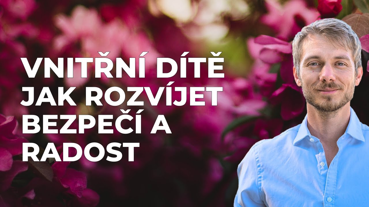 Jak cítit více bezpečí a radosti pomocí péče o vnitřní dítě (Marek Vich ...