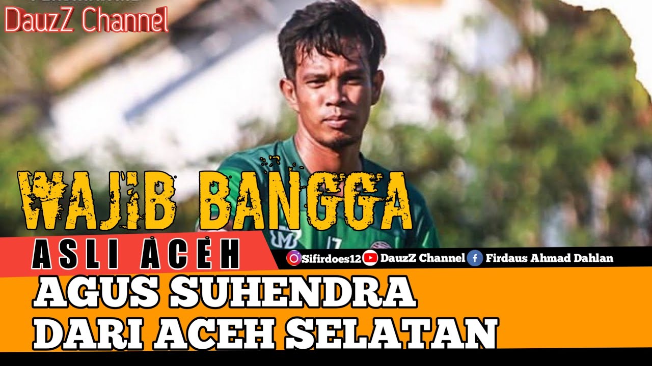 Agus Suhendra | Putra Aceh Selatan Yang menjadi Idola di Persiraja ...