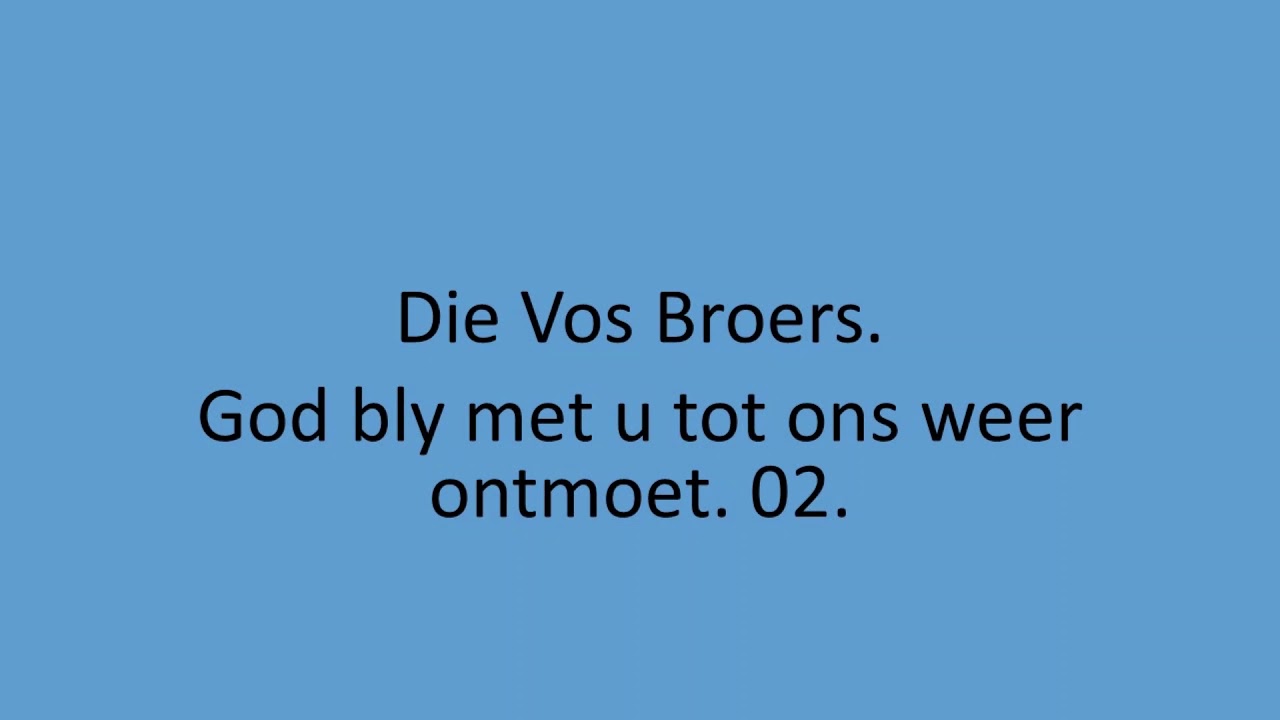 Die Vos Broers - God bly met u tot ons weer ontmoet. 02. - YouTube