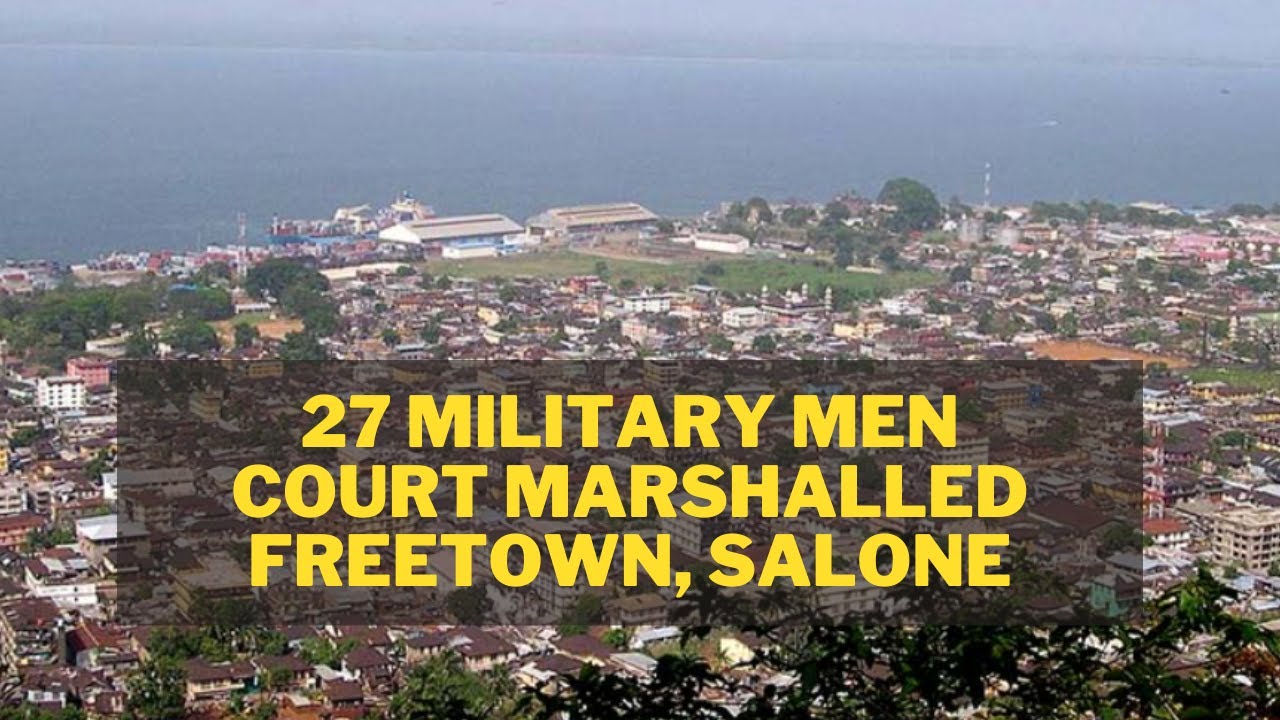 27 Military Men Court Marshalled in Freetown, Sierra Leone - YouTube