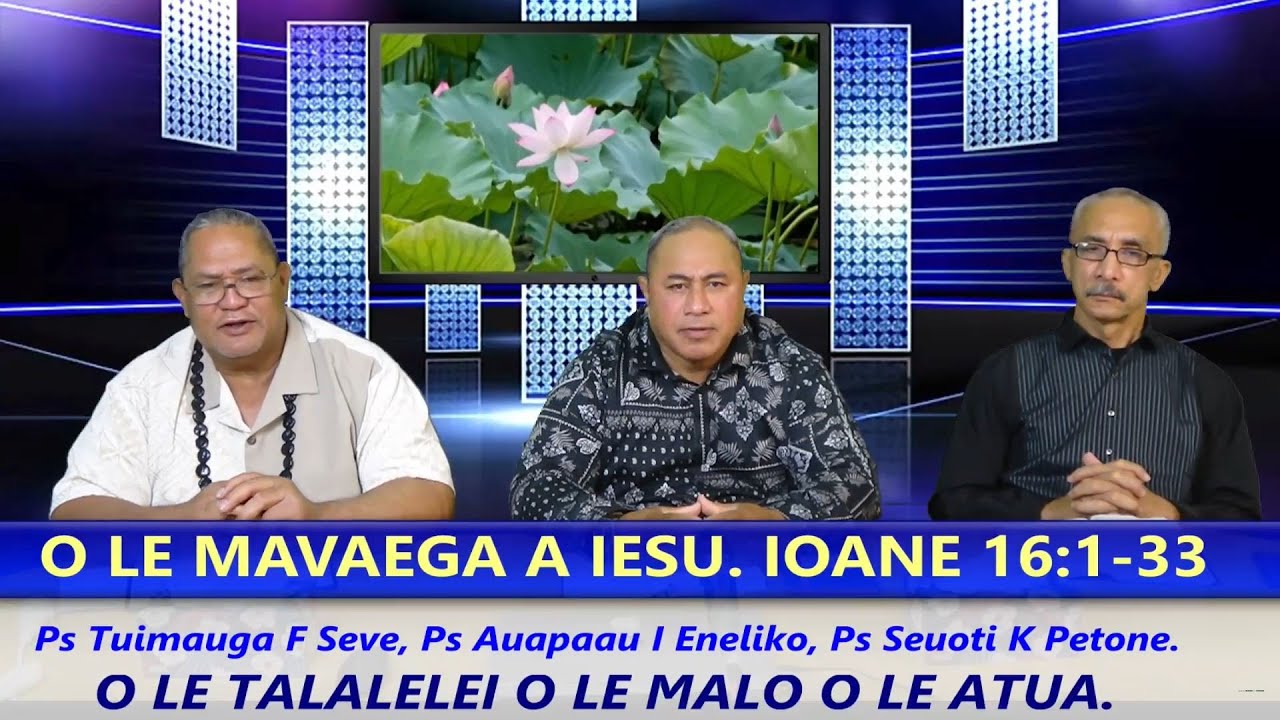 O LE MAVAEGA A IESU. IOANE 16:1-33 (O le Talalelei o le Malo o le Atua ...