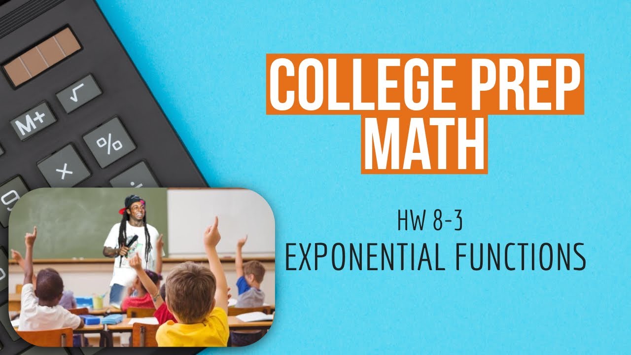 college prep math | hw 7-3 | exponential functions (feat. Lil Wayne ...