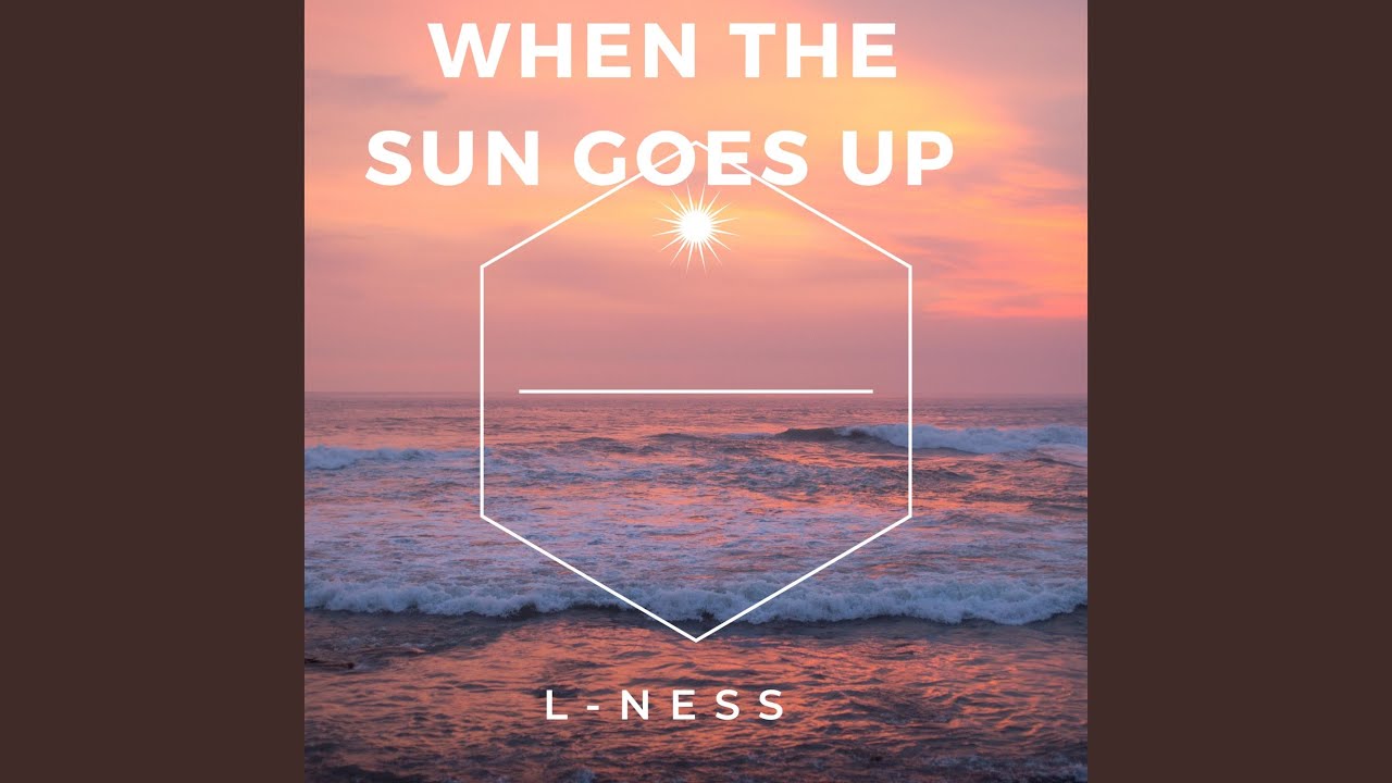 When the Sun Goes Up - YouTube