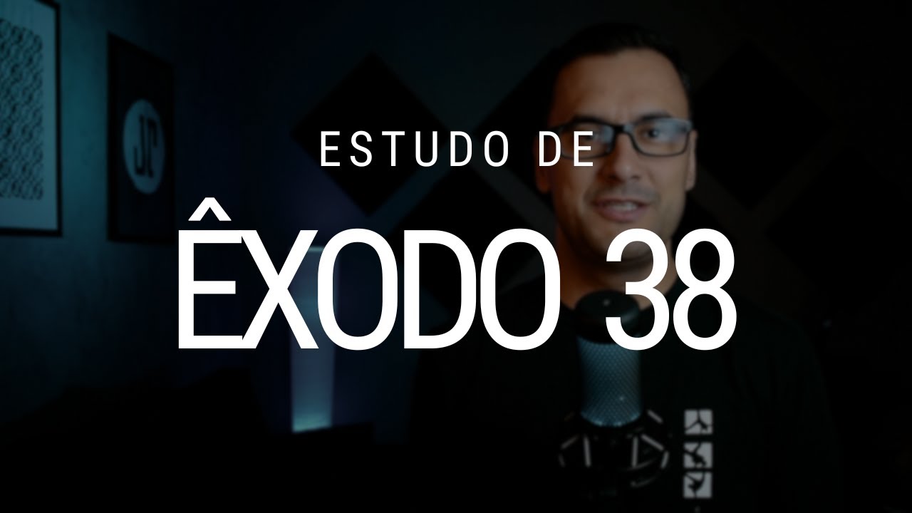 Estudo de Êxodo 38 - YouTube