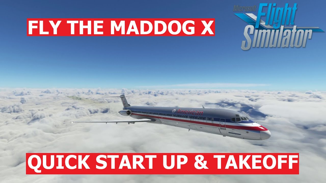 COMPLETE QUICK STARTUP & TAKEOFF TUTORIAL | FLY THE MADDOG X MD-80 by Leonardo | MSFS 2020 - YouTube