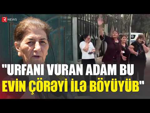“Zəng elədilər ki, Urfanı öldürüblər” - Sumqayıtdakı dəhşətli qətlin TƏFƏRRÜATI - RTV