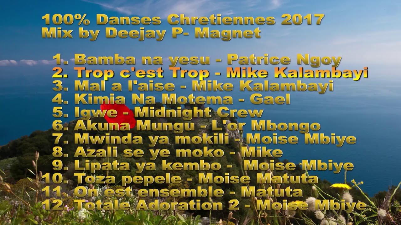 TOP 12 DANSES CHANSONS CHRETIENNES MIX 2017 MOISE MBIYE L'OR MBONGO ...