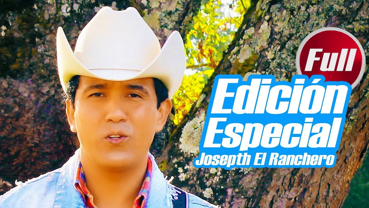 EDICIÓN ESPECIAL · JOSEPTH EL RANCHERO (Full) - YouTube