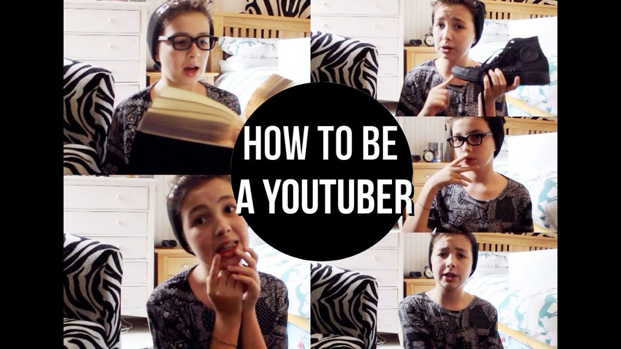 HOW TO BE A YOUTUBER - YouTube