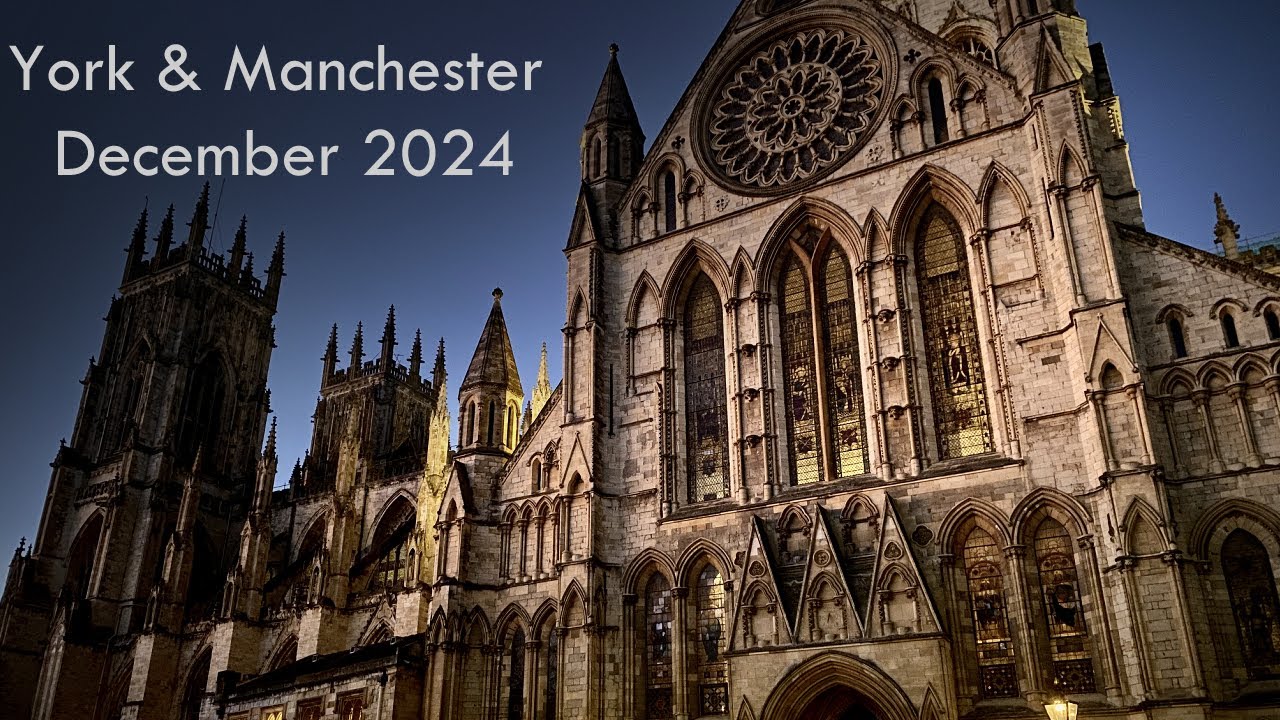 York & Manchester, DEC 2024 - YouTube