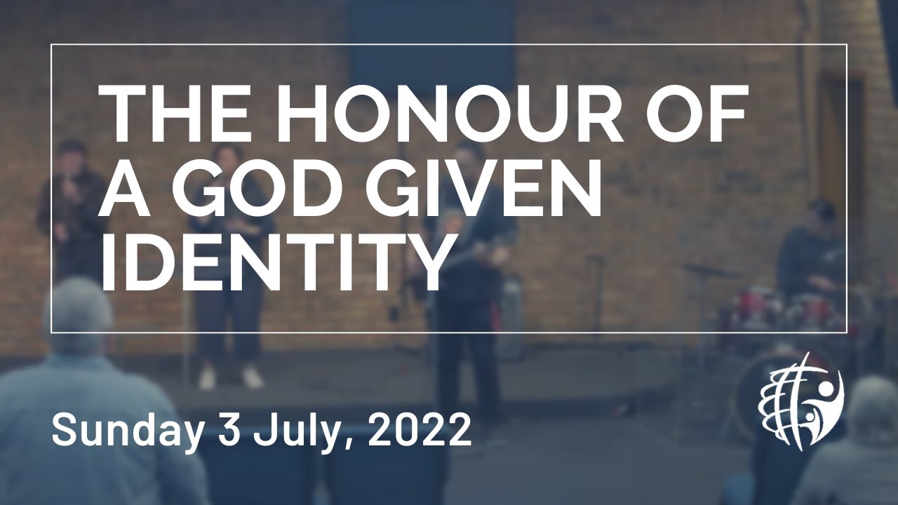 The Honour of a God Given Identity (Sunday 3 July, 2022) - YouTube