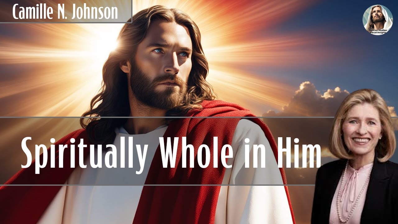 Spiritually Whole in Him | Camille N. Johnson - YouTube