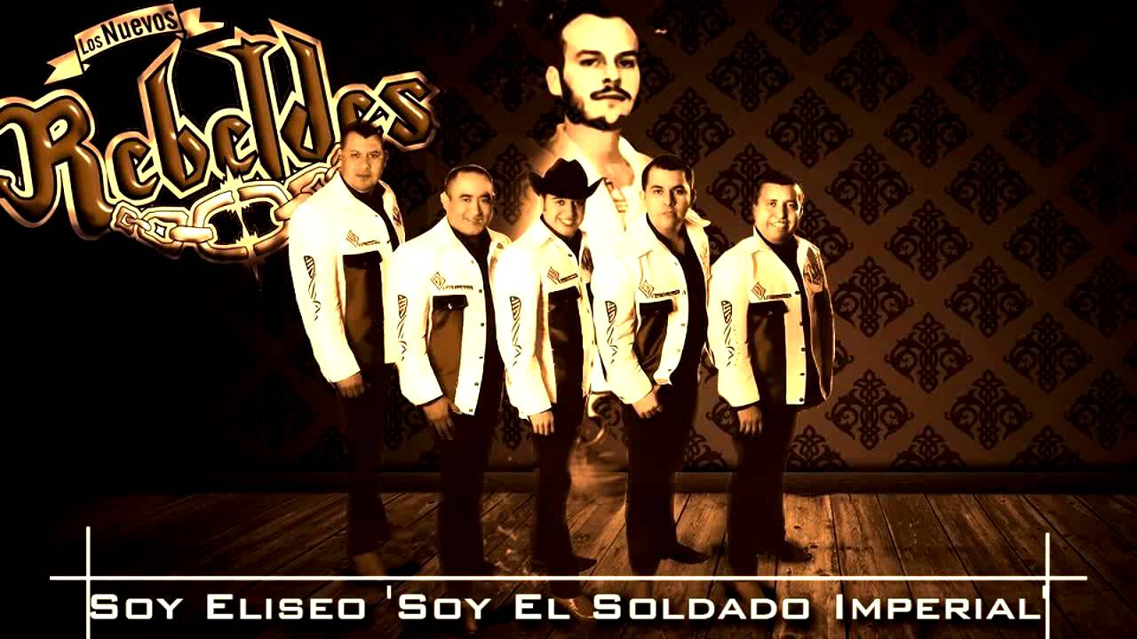 Soy El Cheyo Soy Eliseo "Soy El Soldado Imperial" - Los Nuevos Rebeldes ...