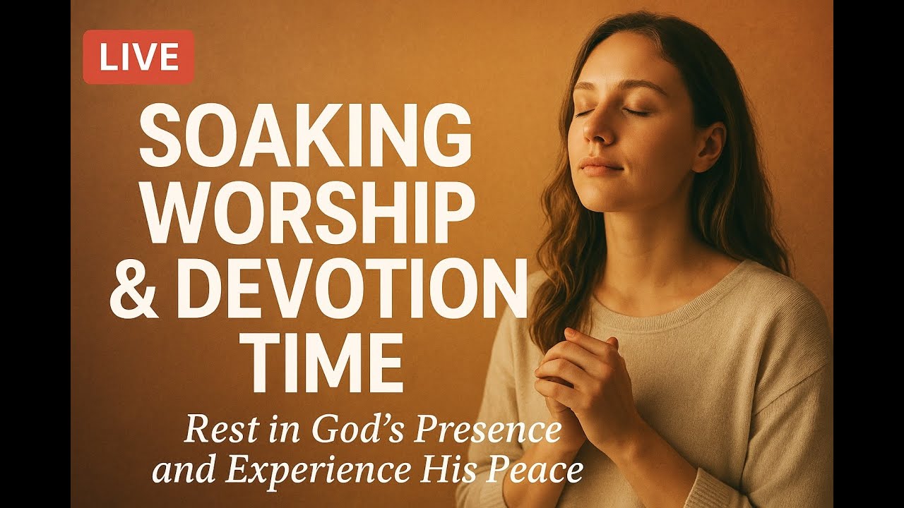 Soaking Worship & Devotion Time | Rest in God’s Presence and Experience ...