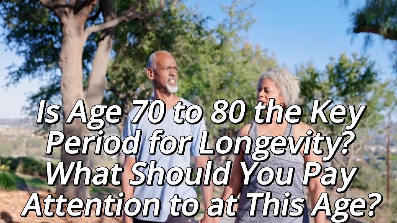 Is Age 70 to 80 the Key Period for Longevity What Should You Pay ...