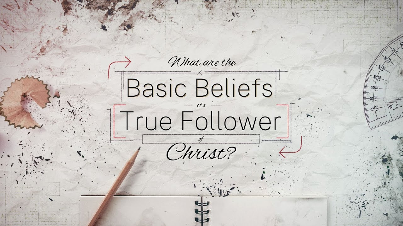 What are the Basic Beliefs of a True Follower of Christ - YouTube