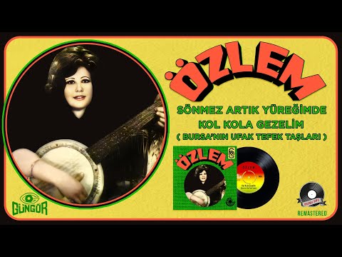 Özlem - Sönmez Artık Yüreğimde / Kolkola Gezelim (Bursa'nın Ufak Tefek Taşları)