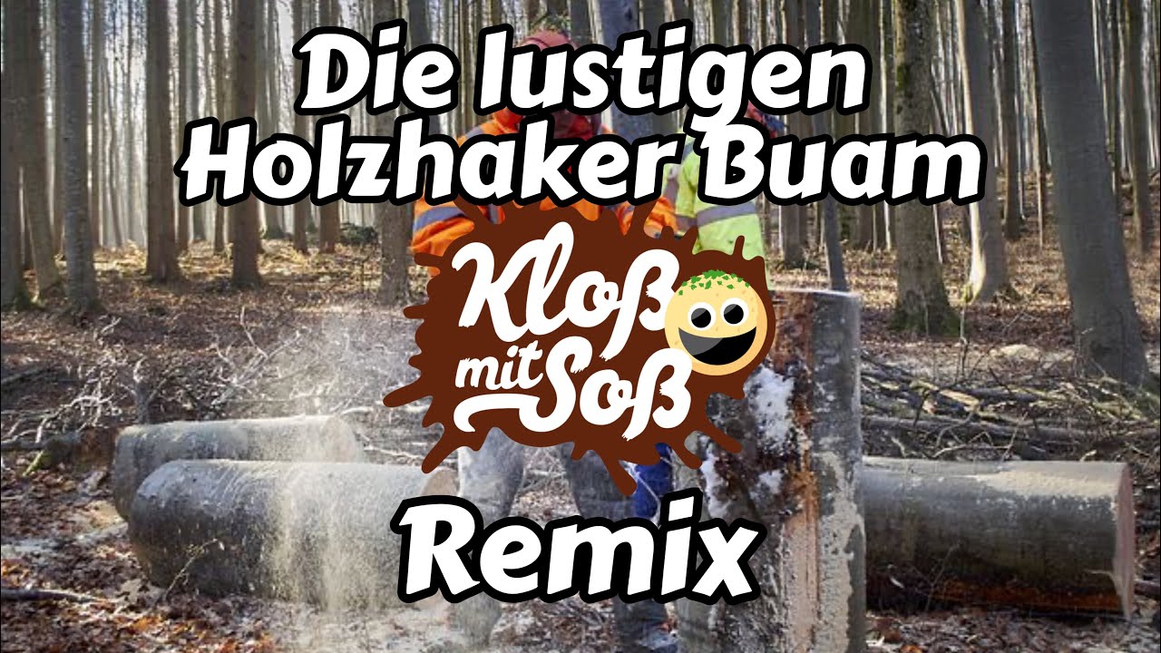 Die lustigen Holzhaker-Buam (Kloß mit Soß Remix) - YouTube