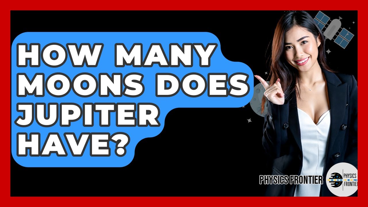 How Many Moons Does Jupiter Have? - Physics Frontier - YouTube