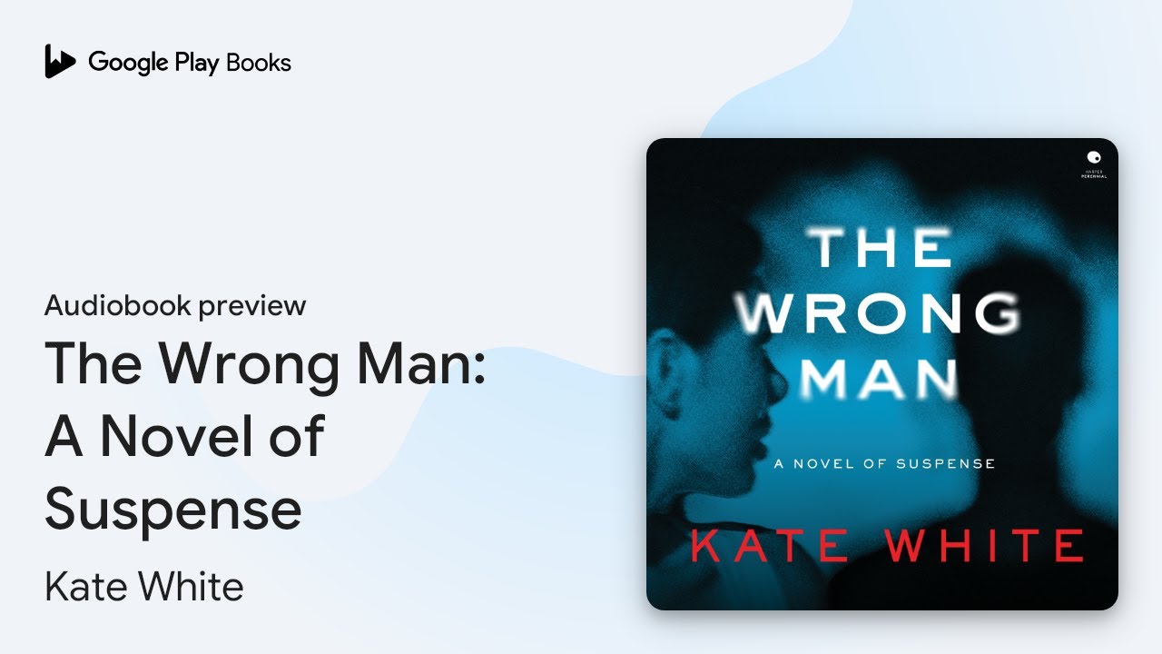 The Wrong Man: A Novel of Suspense by Kate White · Audiobook preview ...