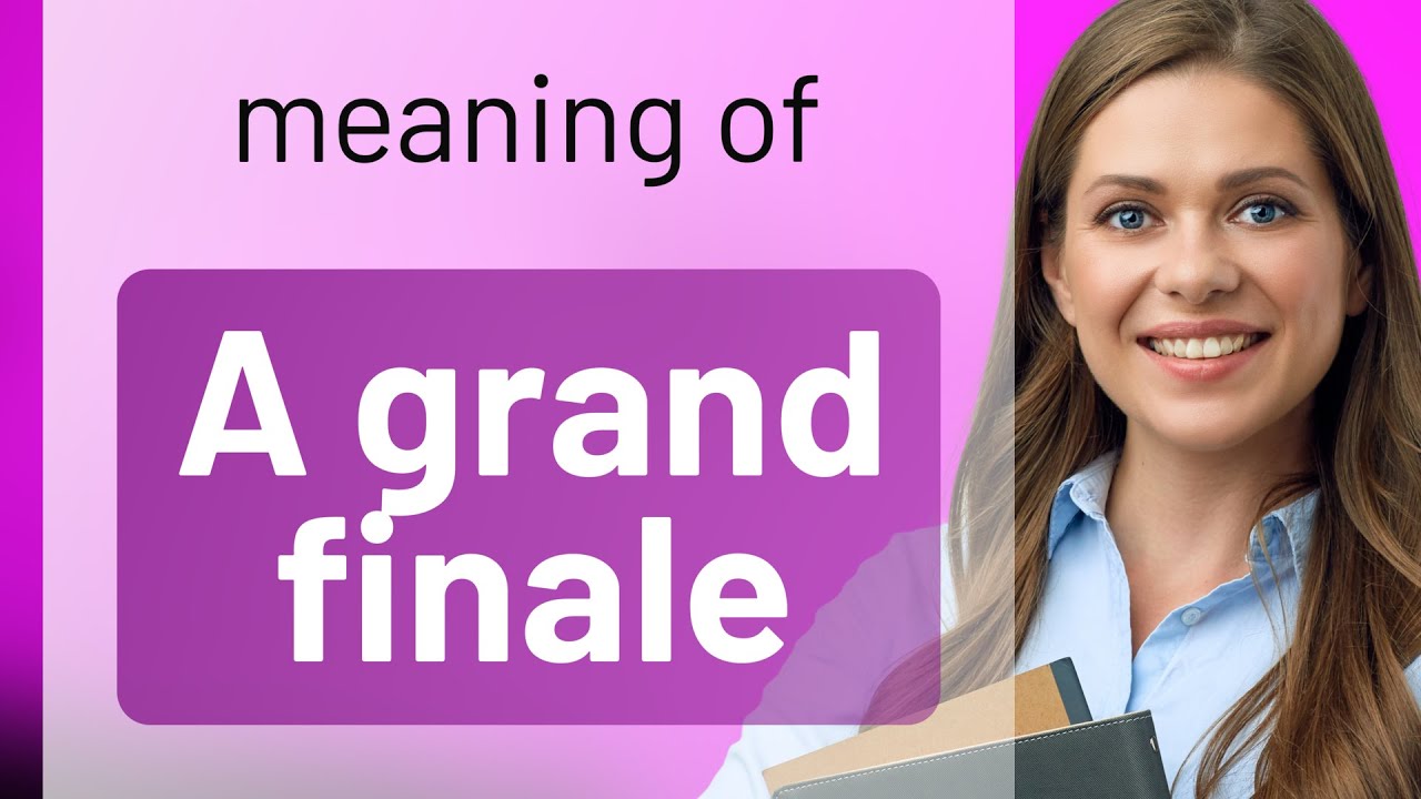 Understanding "A Grand Finale": A Guide to English Idioms - YouTube