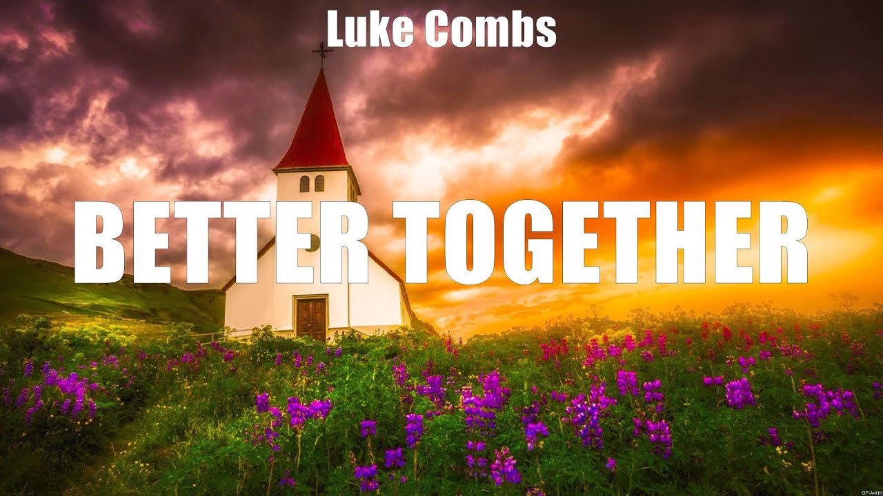 Luke Combs - Better Together (Lyrics) Jameson Rodgers feat. Luke Combs ...