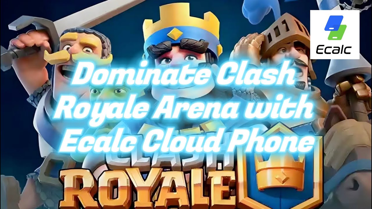 Master Clash Royale with Ecalc Cloud Phone: Zero Lag, Total Victory ...