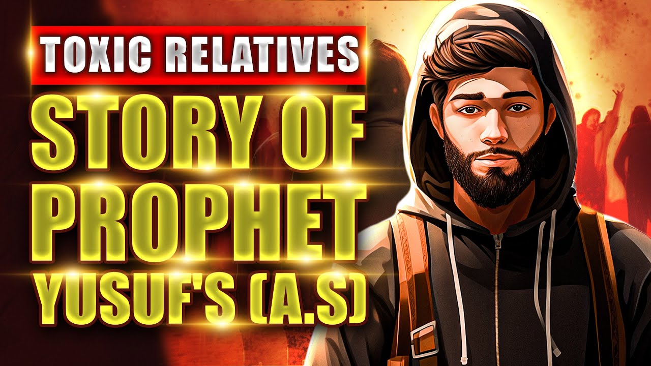 Toxic Relatives 💔 Story of Prophet Yusuf (A.S) | Islamic Motivational ...