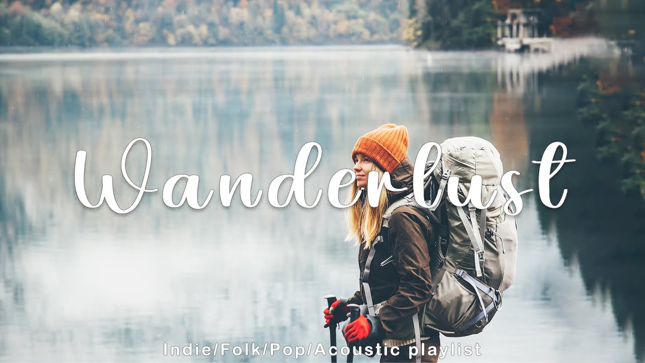 Wanderlust | Songs take you to a peaceful place in Spring | An Indie ...