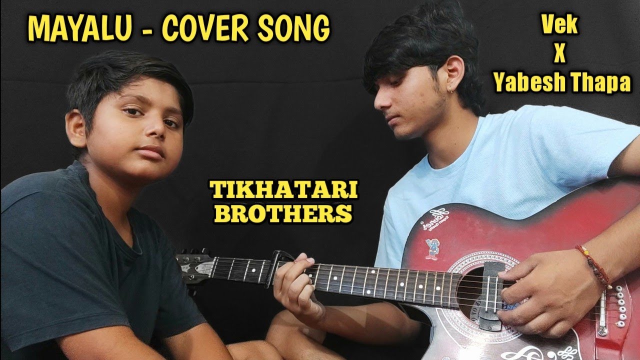 Mayalu - Vek X Yabesh Thapa || Cover Song By Tikhatari Brothers - YouTube