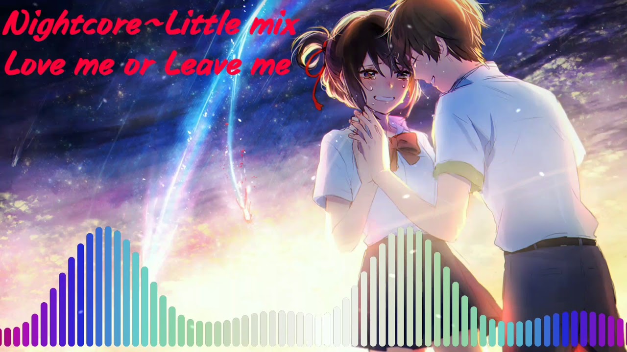 Nightcore~Love me or Leave me - YouTube