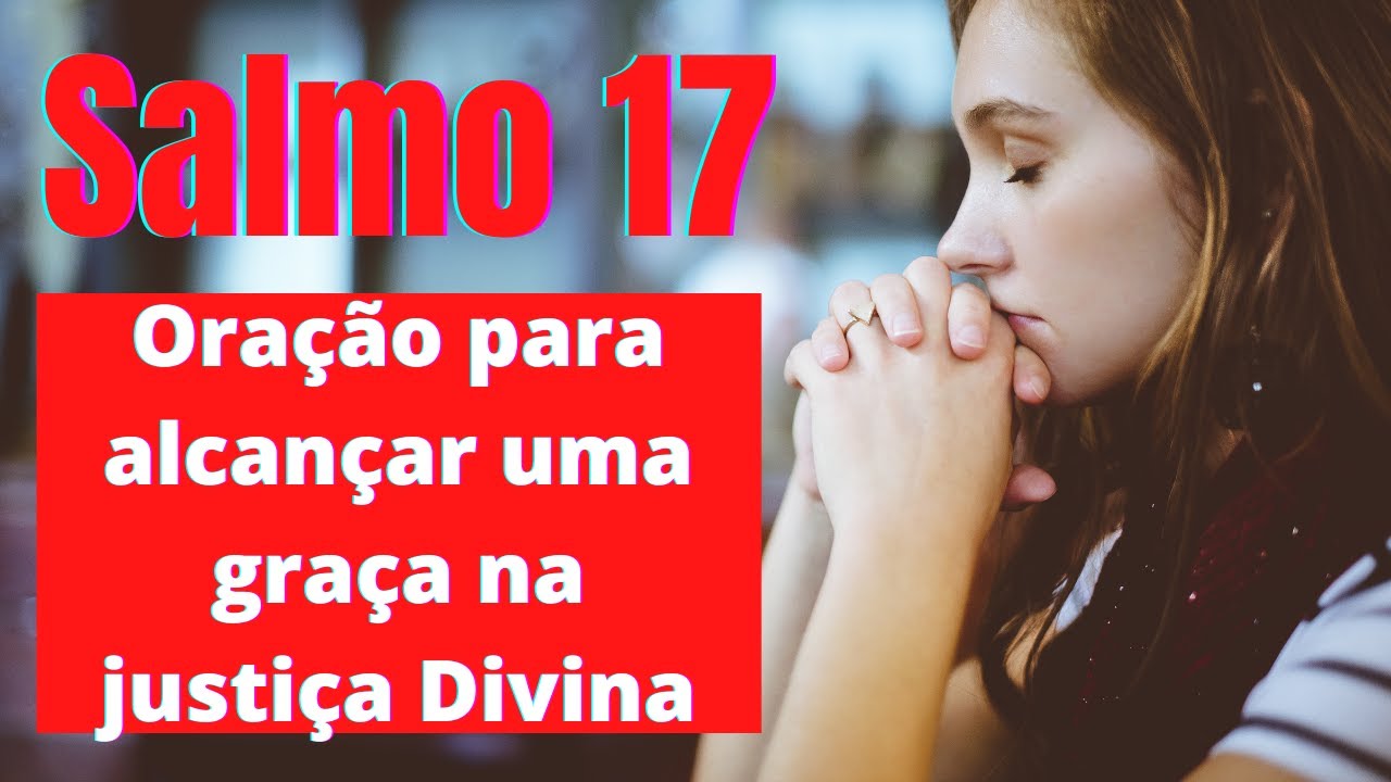 Salmo 17 - Oração para alcançar uma graça na justiça Divina - YouTube