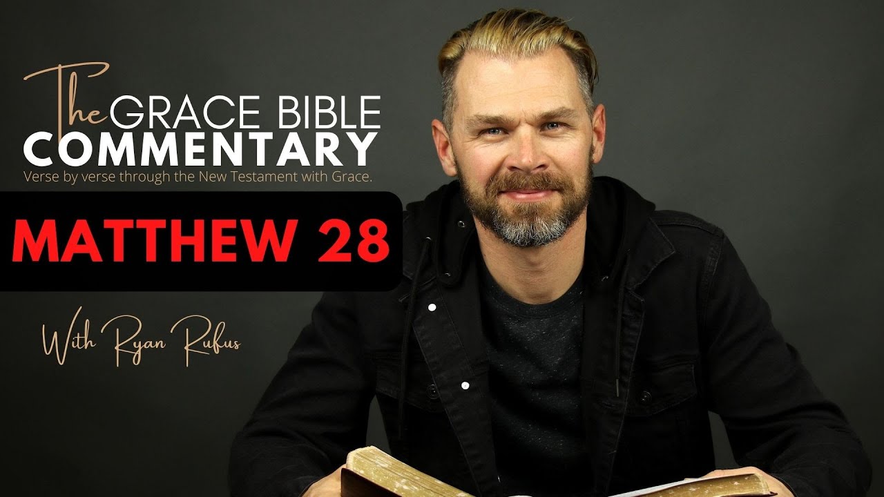 MATTHEW 28 The Grace Bible Commentary YouTube