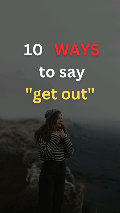 10 WAYS to say GET OUT ! - YouTube