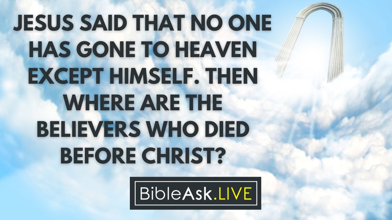 Jesus said , "No one has ascended to heaven..". Then where are the ...
