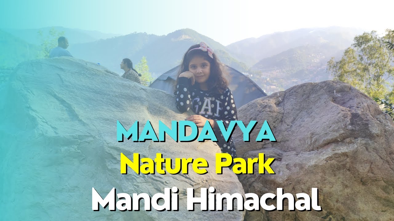 Mandavya Nature Park Dhangsi Dhar - Mandi Himachal Pradesh - Arshi Soni ...